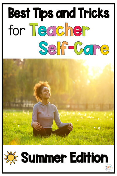 Best Tips and Ideas for Teacher Self-Care this Summer - Managing Munchkins